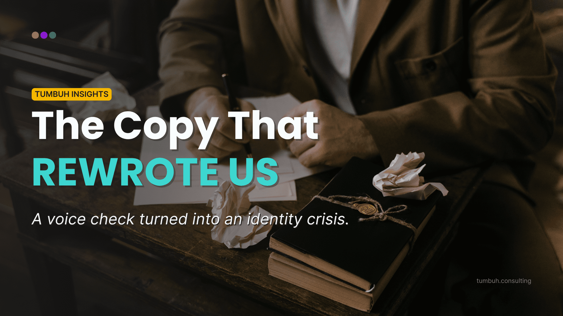 The Copy That Rewrote Us — TUMBUH Rebranding, Part 3